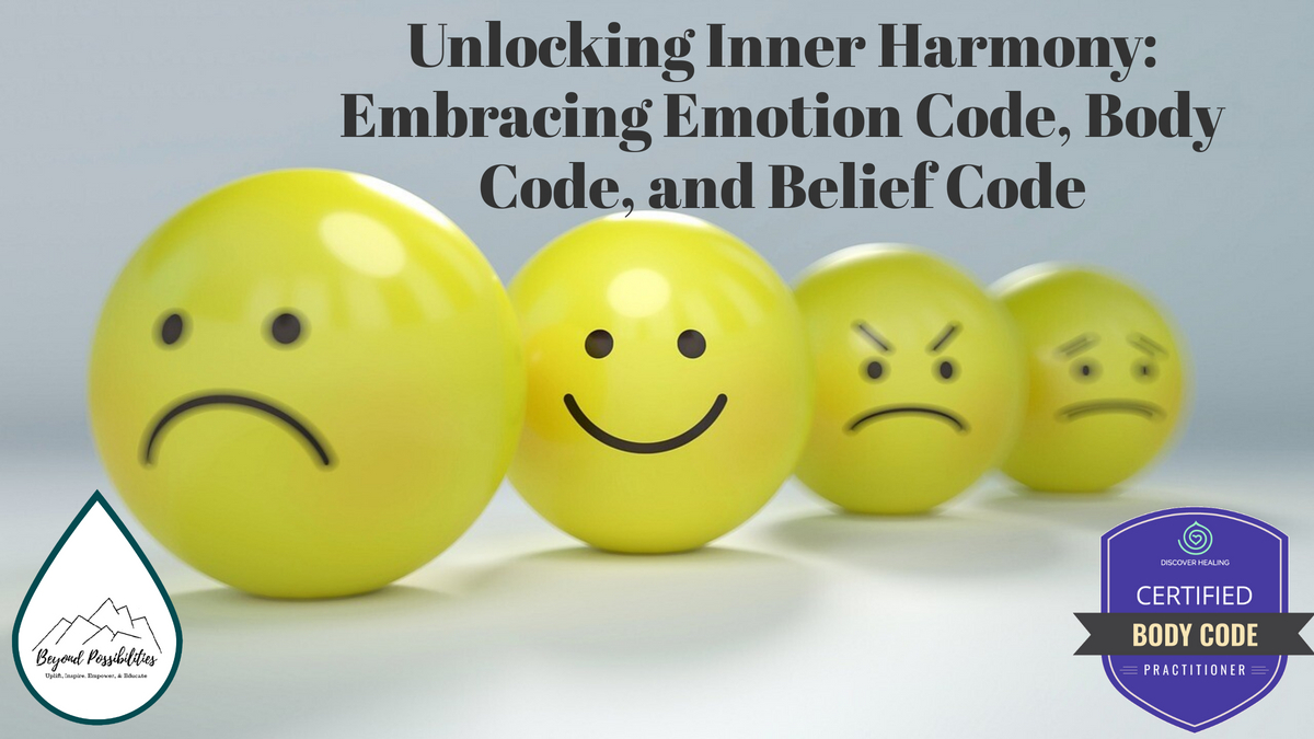 Unlocking Inner Harmony: Embracing Emotion Code, Body Code, and Belief ...